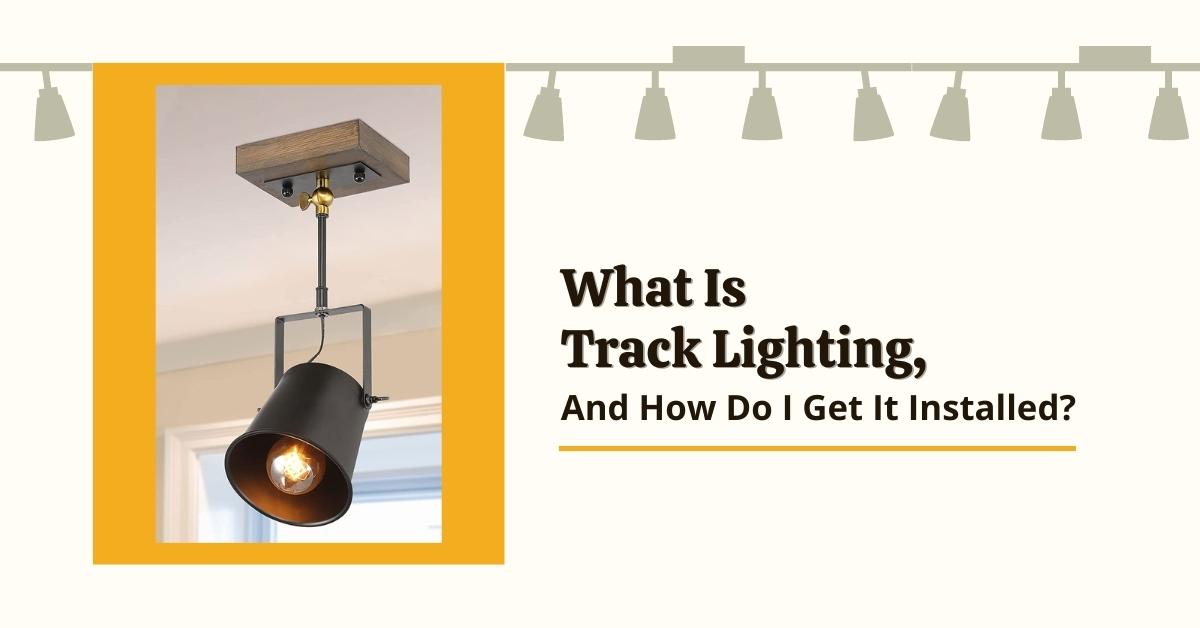 What Is Track Lighting, And How Do I Get It Installed?
