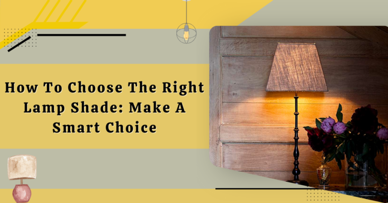 Learn How To Choose The Right Lamp Shade